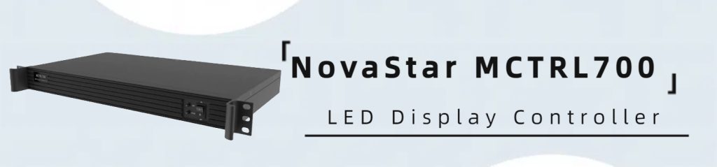 NovaStar MCTRL700: The Go-To LED Display Controller